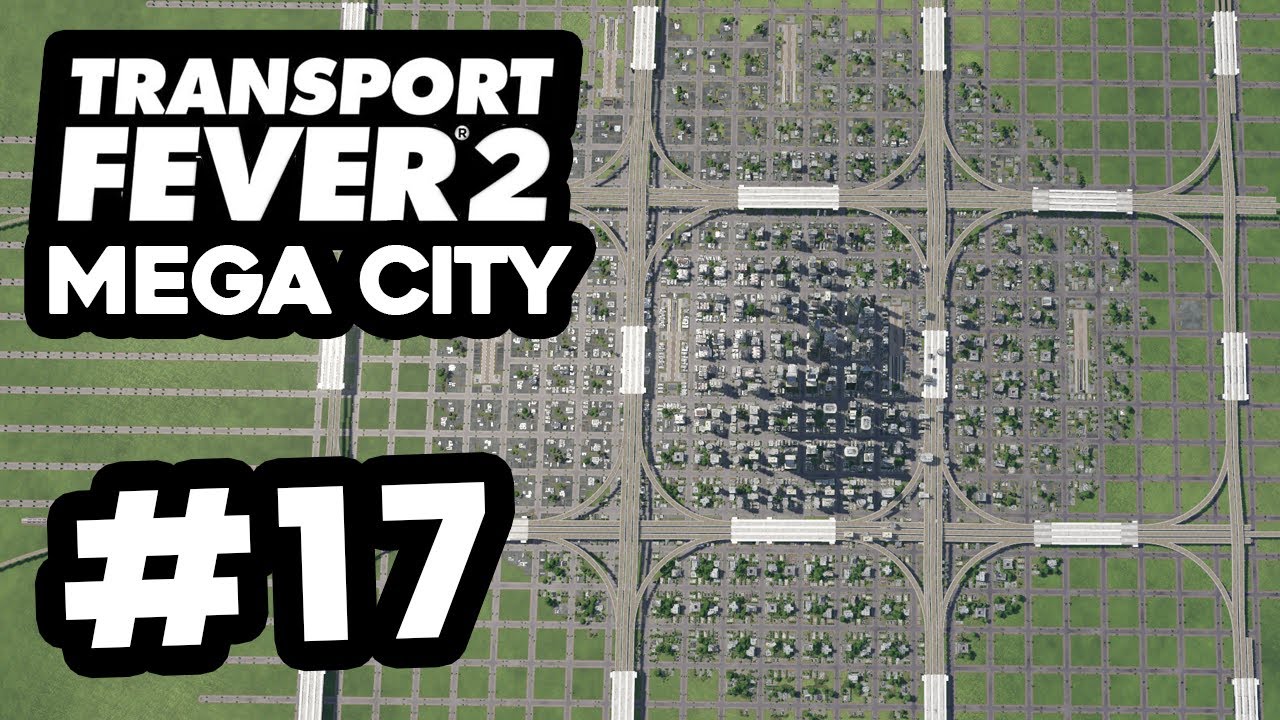 BIGGEST MEGA CITY EVER! - Transport Fever 2 MEGA CITY #17 - YouTube