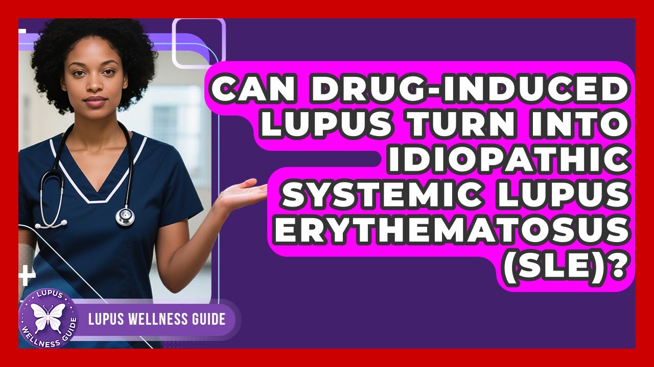 Can Drug-Induced Lupus Turn Into Idiopathic Systemic Lupus ...