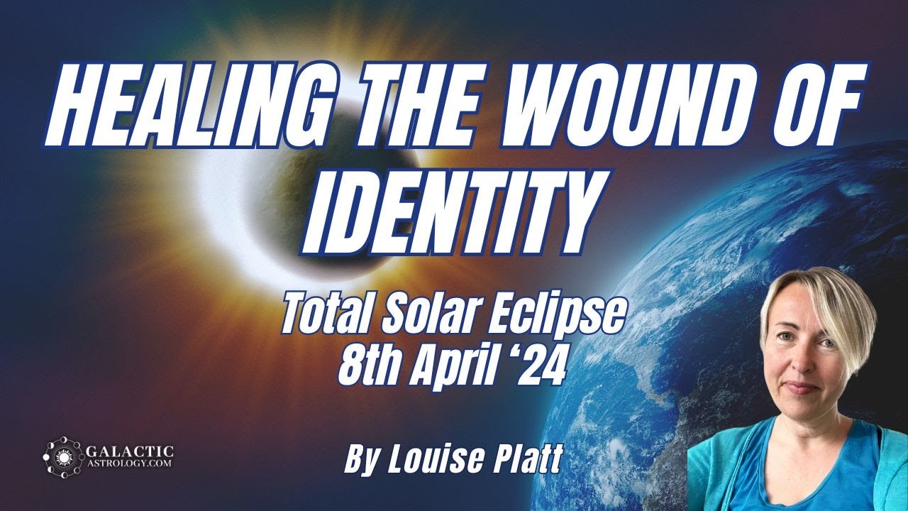April Solar Eclipse 2024 Galactic and Soul Astrology by Louise Platt (QSG Practitioner) - YouTube
