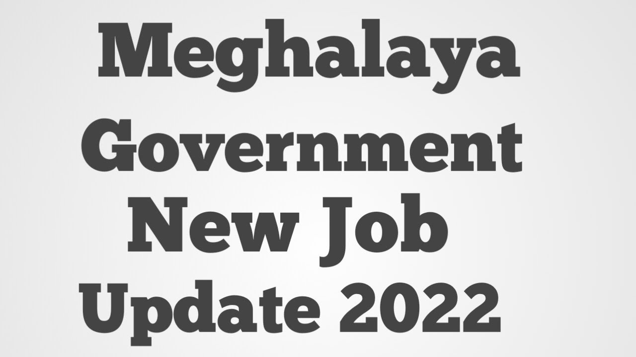Meghalaya new job update 2022/ Government job new update 2022 - YouTube