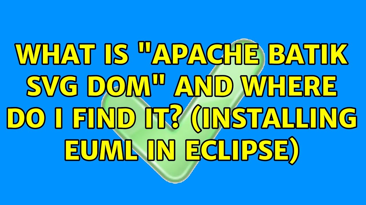 What is "Apache Batik SVG DOM" and where do I find it? (Installing eUML ...