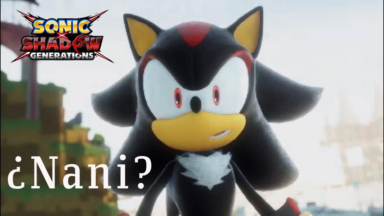 SONIC X SHADOWS GENERATIONS #11 | ¿Nani? (Parte de Shadows) - YouTube