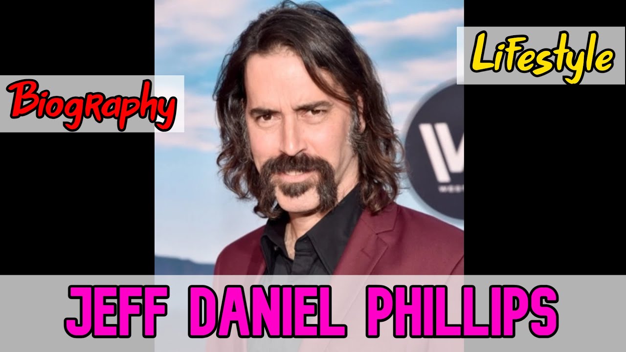 Jeff Daniel Phillips American Actor Biography & Lifestyle - YouTube