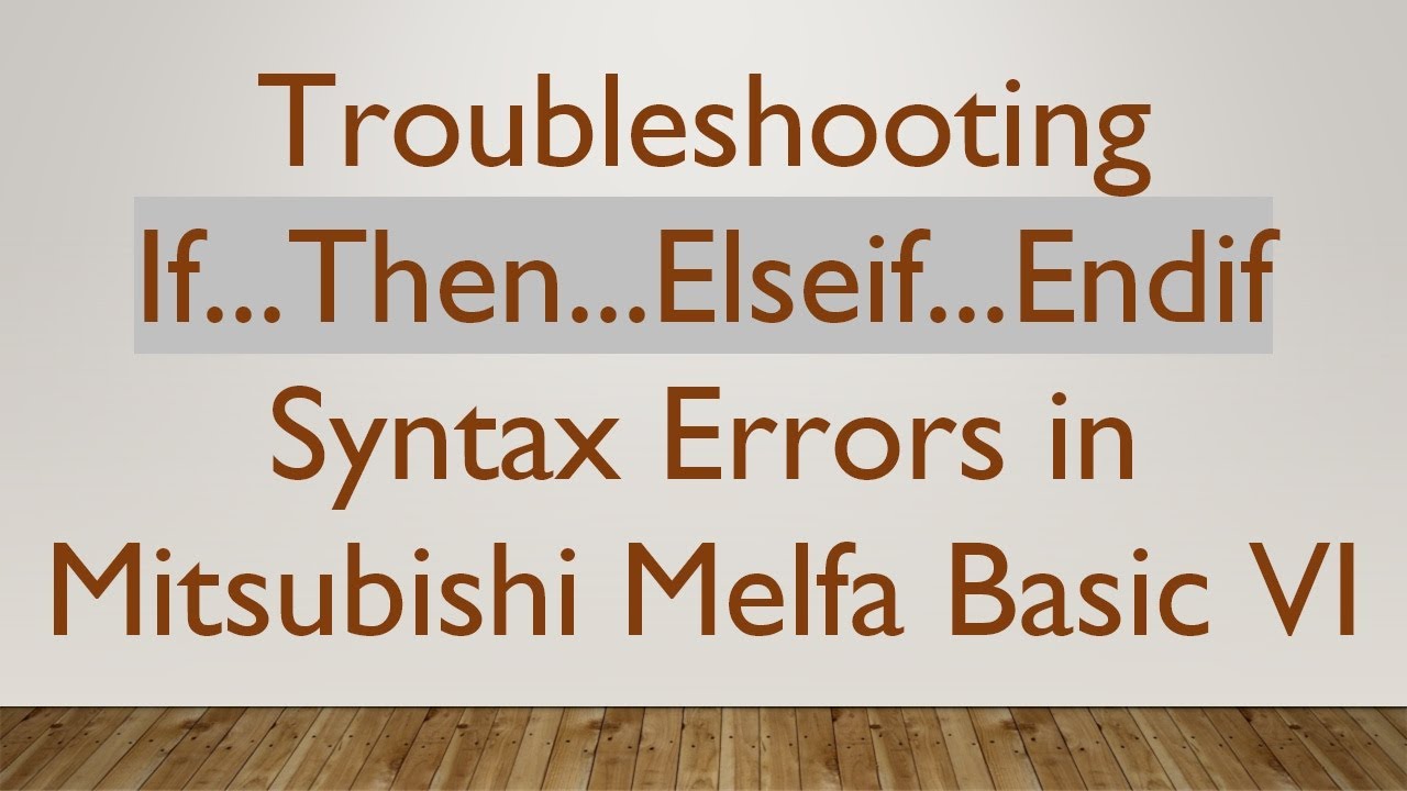 Troubleshooting If...Then...Elseif...Endif Syntax Errors in Mitsubishi Melfa Basic VI - YouTube