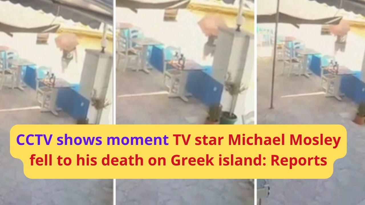 CCTV shows moment TV star Michael Mosley fell to his death on Greek ...