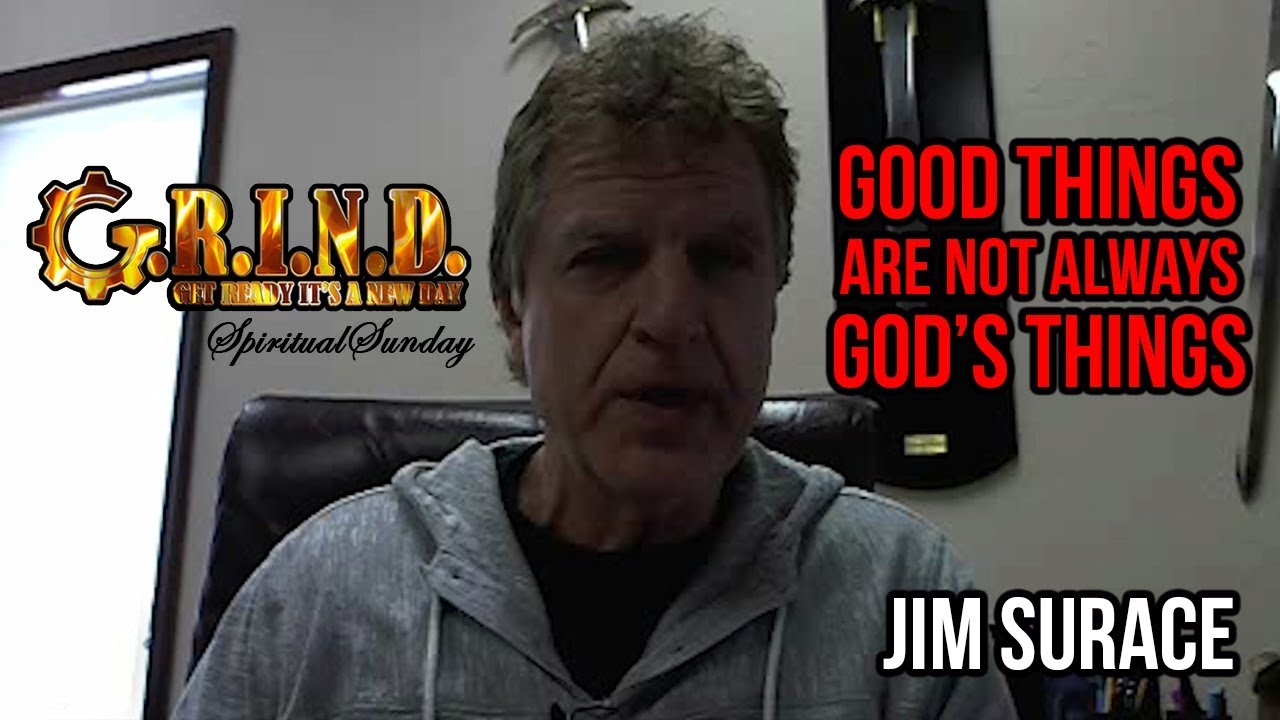 Good Things Are Not Always God's Things - Jim Surace - Spiritual Sunday ...