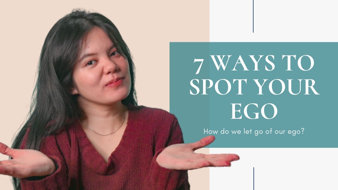 7 WAYS TO SPOT YOUR EGO | HOW DO WE LET GO OF EGO? | PAANO MA-OVERCOME ...