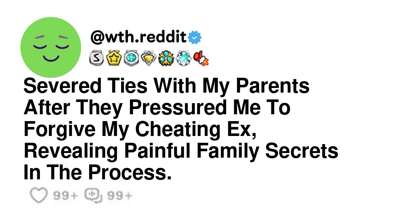 Severed Ties With My Parents After They Pressured Me To Forgive My ...