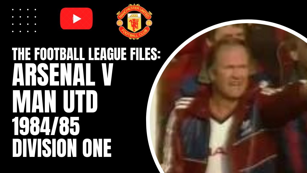 The Football League Files: Arsenal v Man Utd | 1984/85 Division One ...