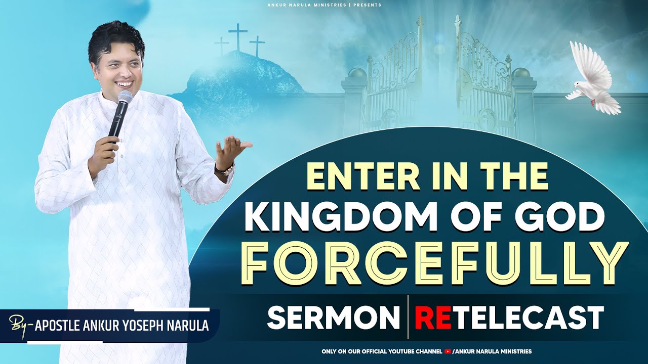 ENTER IN THE KINGDOM OF GOD FORCEFULLY || Sermon Re-telecast || Ankur ...