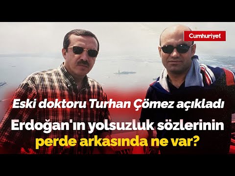 Erdoğan'ın yolsuzluk sözlerinin perde arkasında ne var? Eski doktoru Turhan Çömez açıkladı