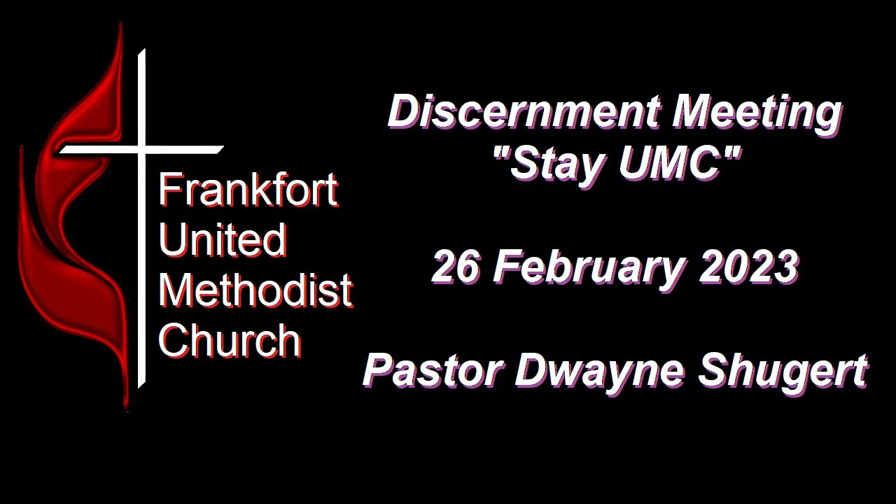 Discernment Meeting: "Stay UMC," by Pastor Dwayne Shugert. Recorded at Frankfort UMC 26Feb23 ...