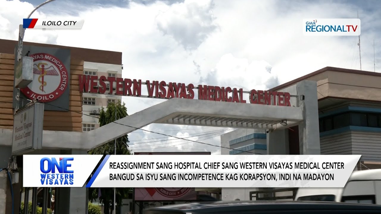Reassignment sang hospital chief sang Western Visayas Medical Center ...