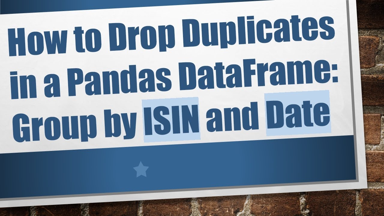 How To Drop Duplicates In A Pandas Dataframe Group By Isin And Date Youtube
