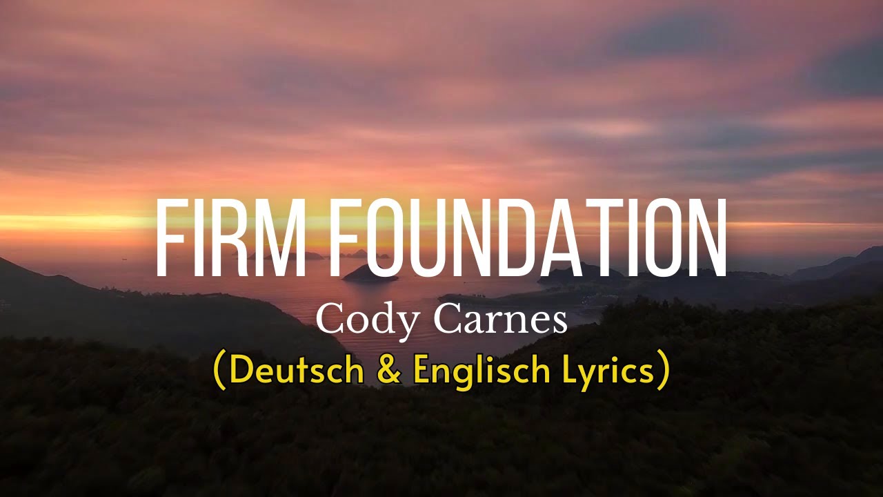 Firm Foundation | Cody Carnes (German & English Lyrics + Nature) - YouTube