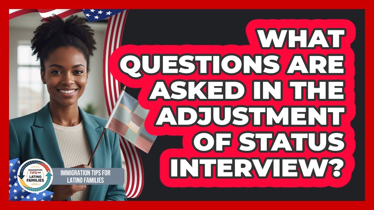 What Questions Are Asked In The Adjustment Of Status Interview? - YouTube