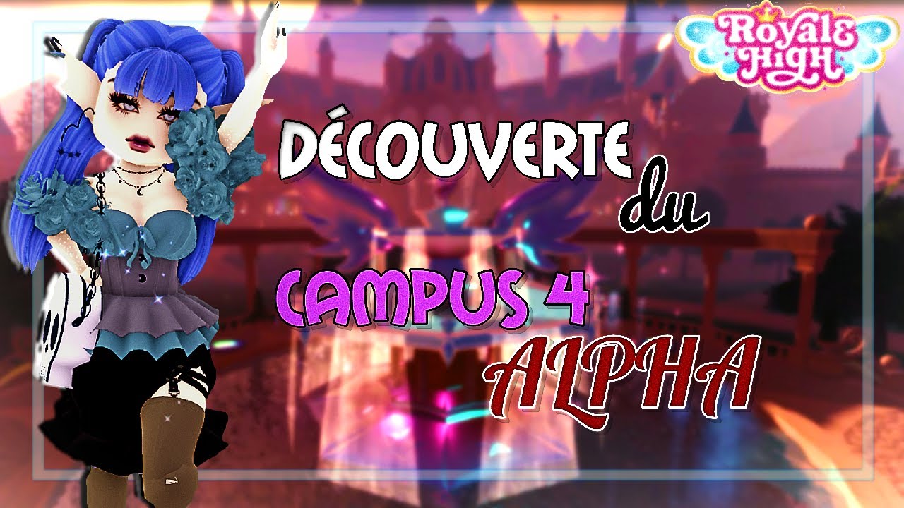 DÉCOUVERTE DU CAMPUS 4 ALPHA ! - Royale High 👑 - YouTube
