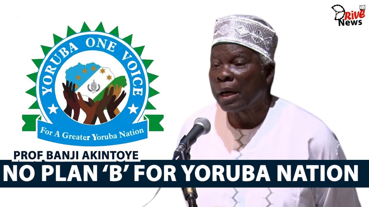 NO PLAN 'B' FOR YORUBA NATION - PROF. BANJI AKINTOYE - YouTube