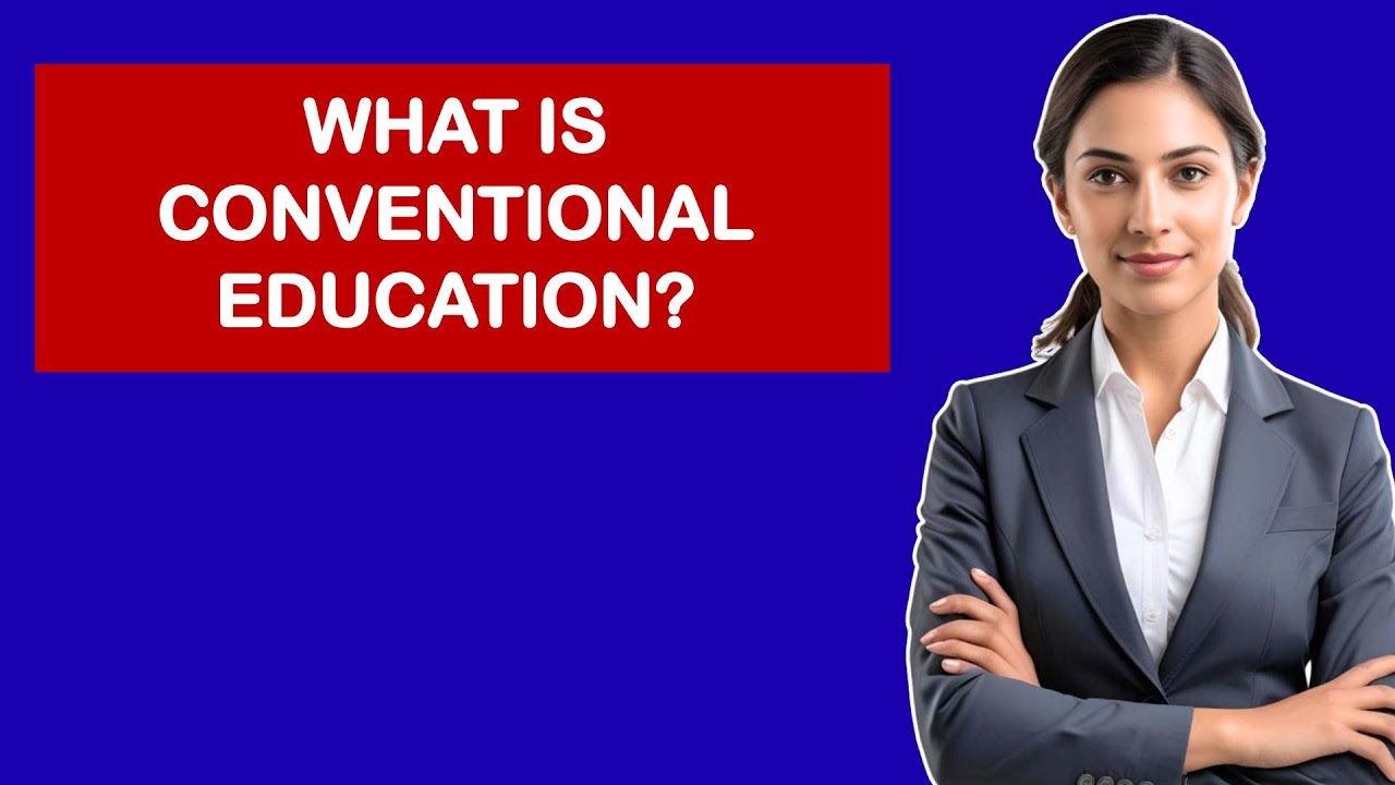 What is Conventional Education? - YouTube