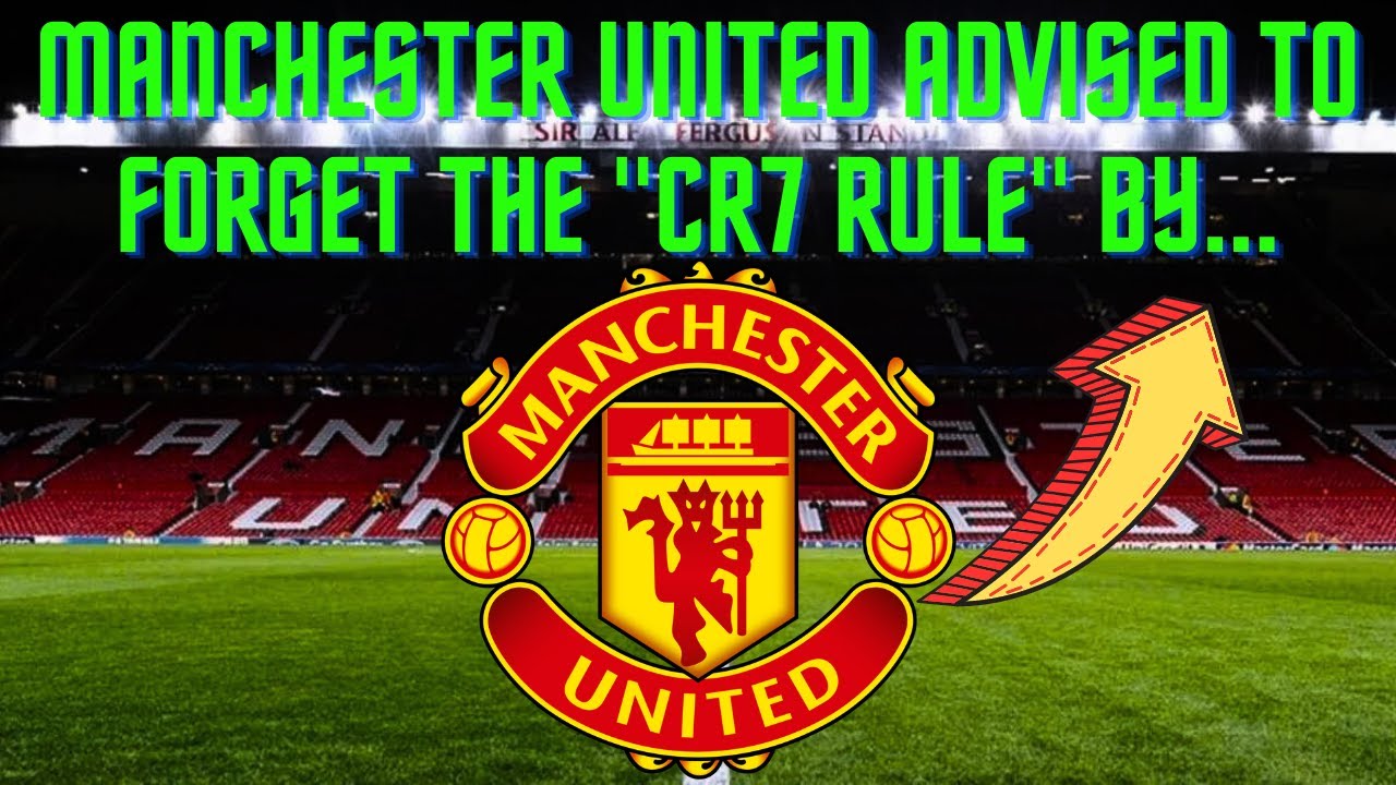 Manchester United advised to forget the "CR7 rule" by... 😱😱😱 - YouTube
