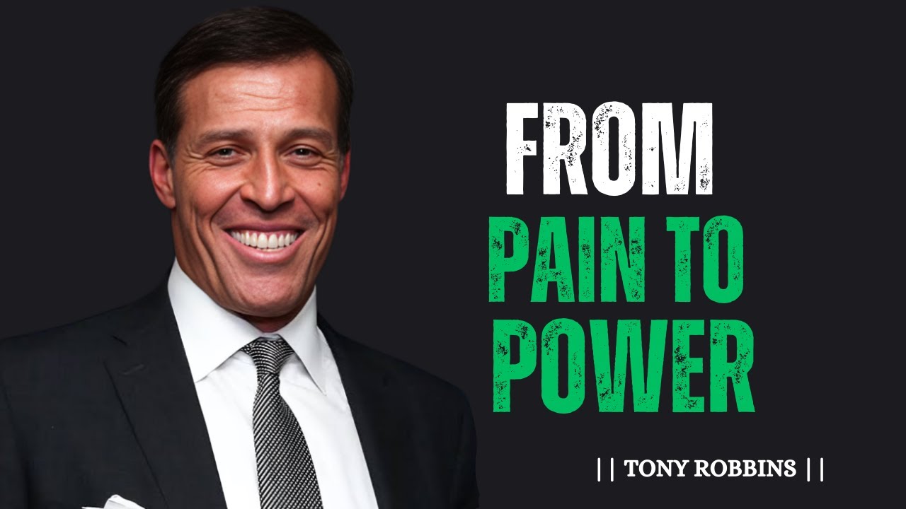 FROM PAIN TO POWER "TONY ROBBINS" - YouTube