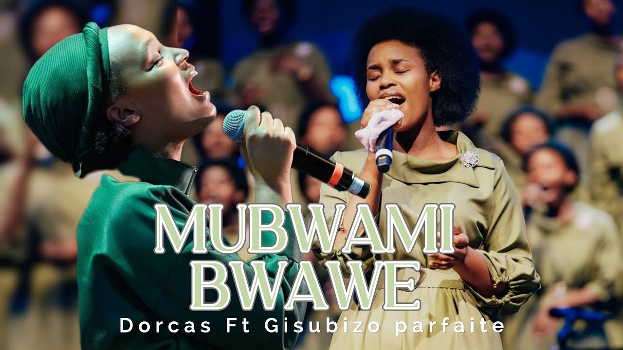 Dorcas - MUBWAMI BWAWE Ft Gisubizo Parfaite (Official Gospel Video ...