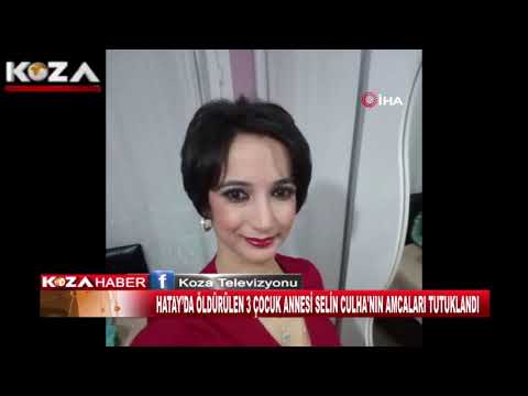 HATAY’DA ÖLDÜRÜLEN 3 ÇOCUK ANNESİ SELİN CULHA'NIN AMCALARI TUTUKLANDI