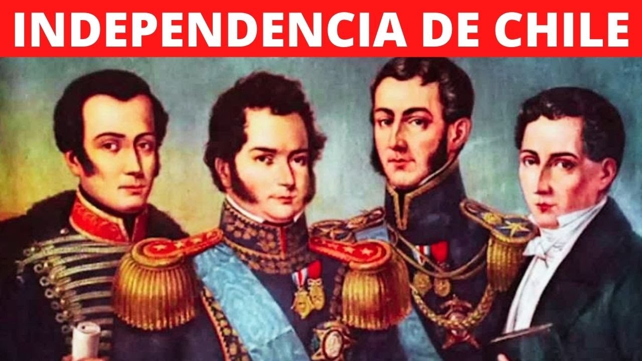 La Independencia De Chile Origen Etapas Acontecimientos Personajes⚔
