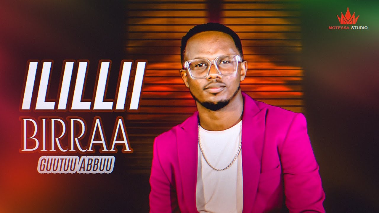 Guutuu Abbuu _ Ilillii Birraa new Ethiopian Afaan Oromoo Music Video ...