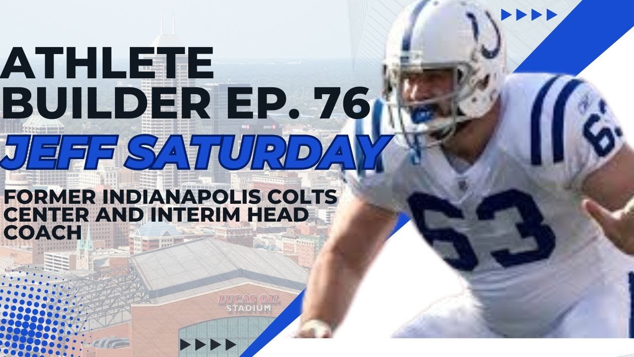 Athlete Builder Ep. 76 - Jeff Saturday - Former Indianapolis Colts ...