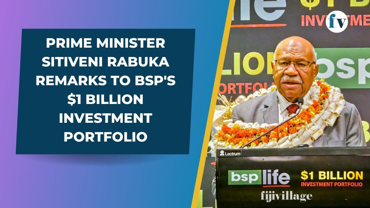 Prime Minister Sitiveni Rabuka remarks to BSP's $1 billion investment ...
