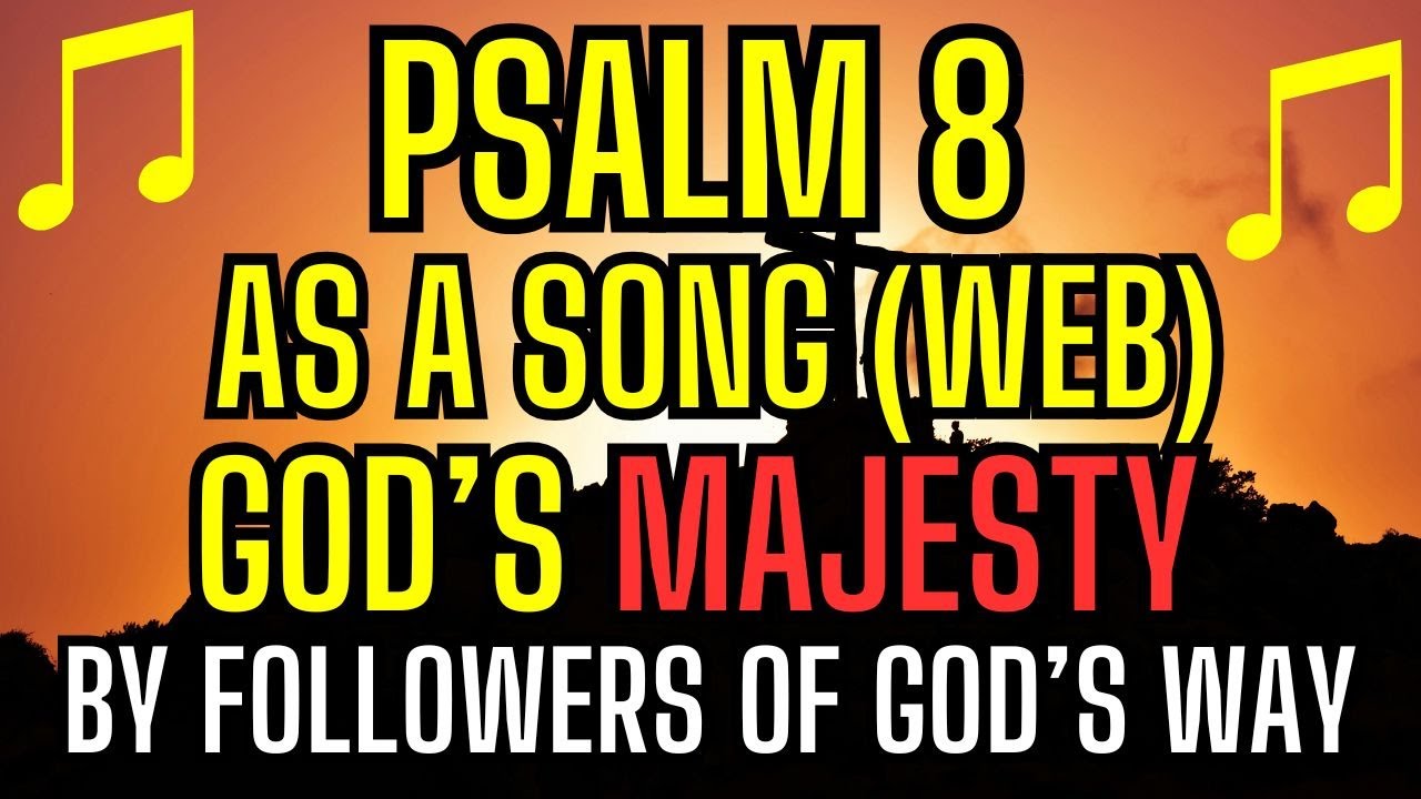Psalm 8 as a short song (WEB) - God's majesty: By Followers Of God's ...