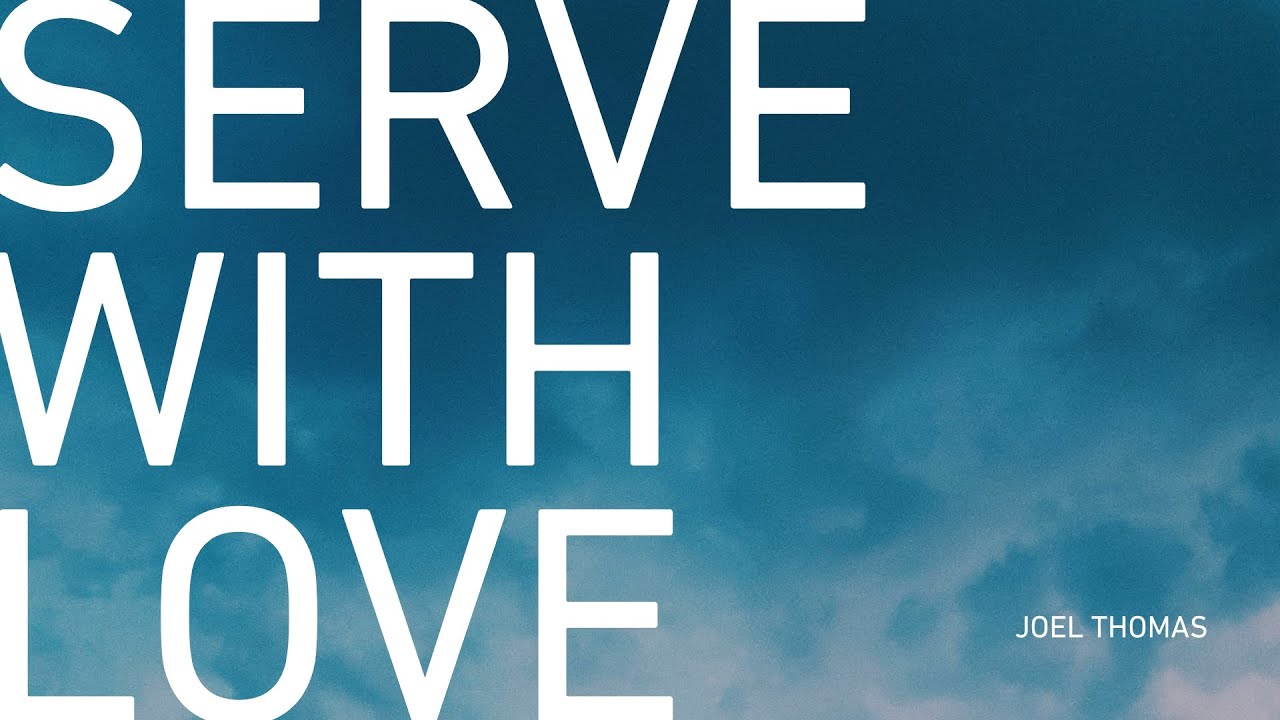 Serve With Love | Joel Thomas - YouTube