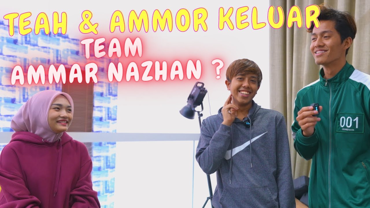 TEAH & AMMOR KELUAR TEAM AMMAR NAZHAN ?? - LEPAS KAHWIN NANTI ! - YouTube