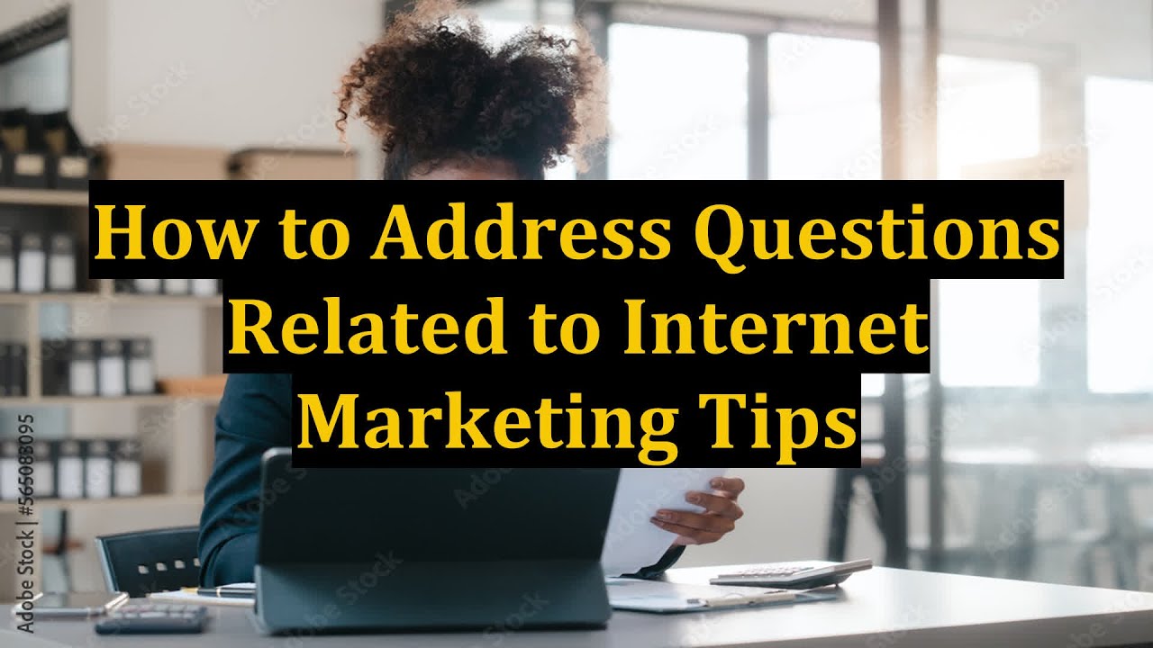 How to Address Questions Related to Internet Marketing Tips - YouTube
