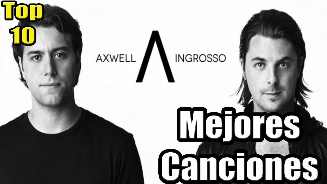 TOP 10 | Las mejores canciones de Axwell Λ Ingrosso - YouTube