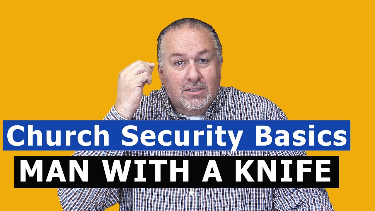 Church Security Basics: MAN WITH A KNIFE // 2 Church Security Basic ...