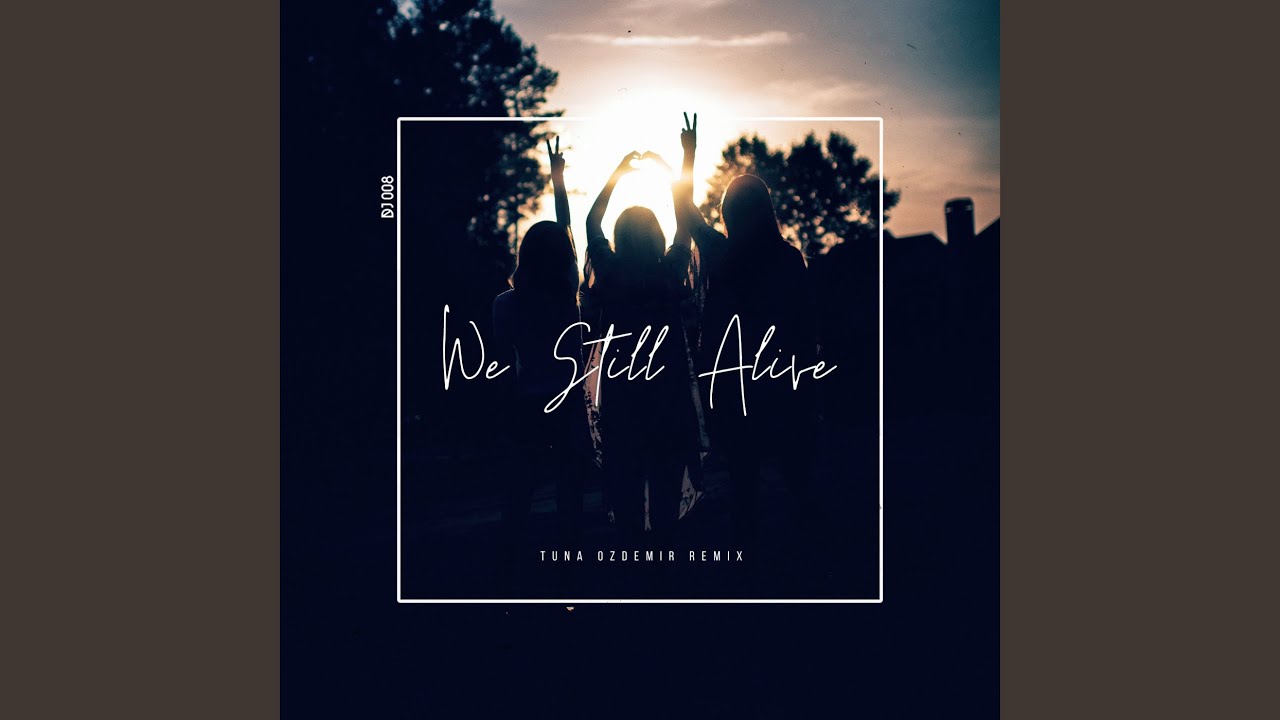 We Still Alive (Tuna Ozdemir Remix) - YouTube