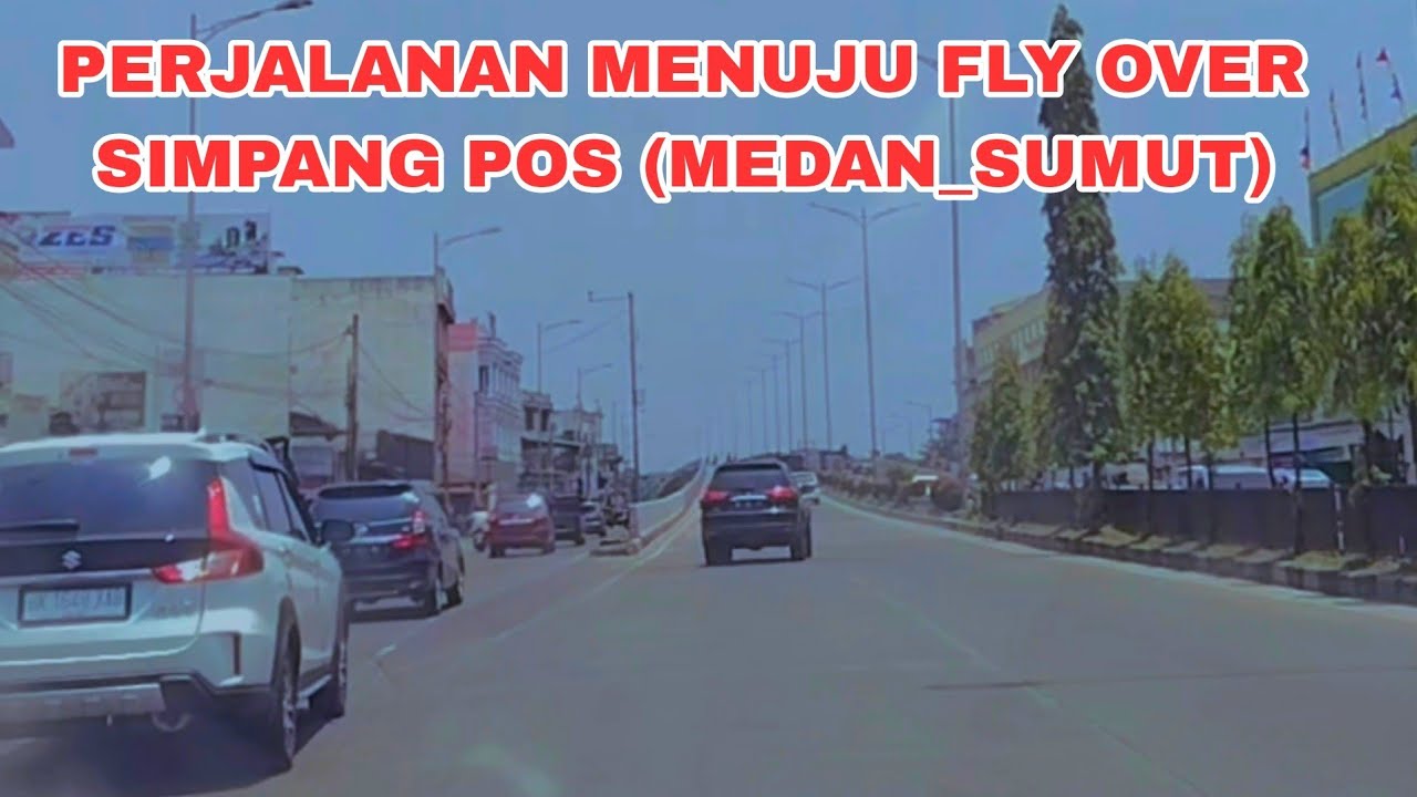 PERJALANAN MENUJU FLY OVER SIMPANG POS (MEDAN_SUMUT) - YouTube