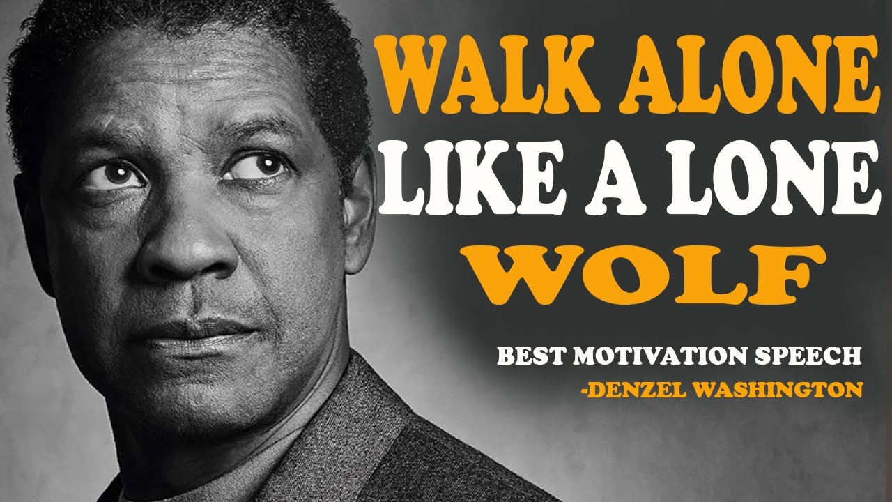Walk Alone Like a Lone Wolf - Denzel Washington Motivation - YouTube