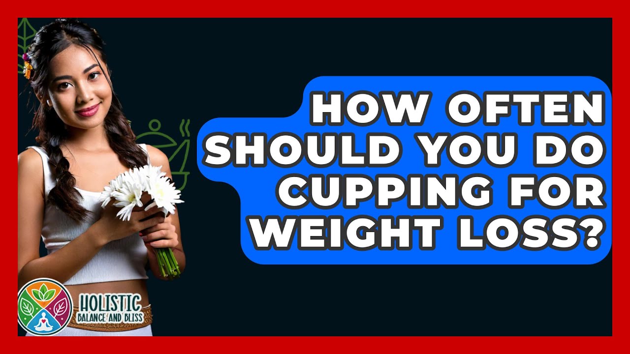 How Often Should You Do Cupping For Weight Loss? - Holistic Balance And ...