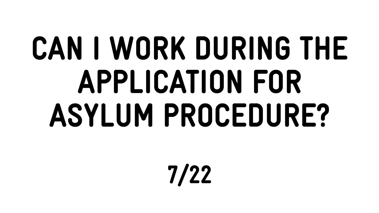 7 22 CAN I WORK DURING ASYLUM PROCEDURE YouTube 7-22-can-i-work-during-asylum-procedure-youtube