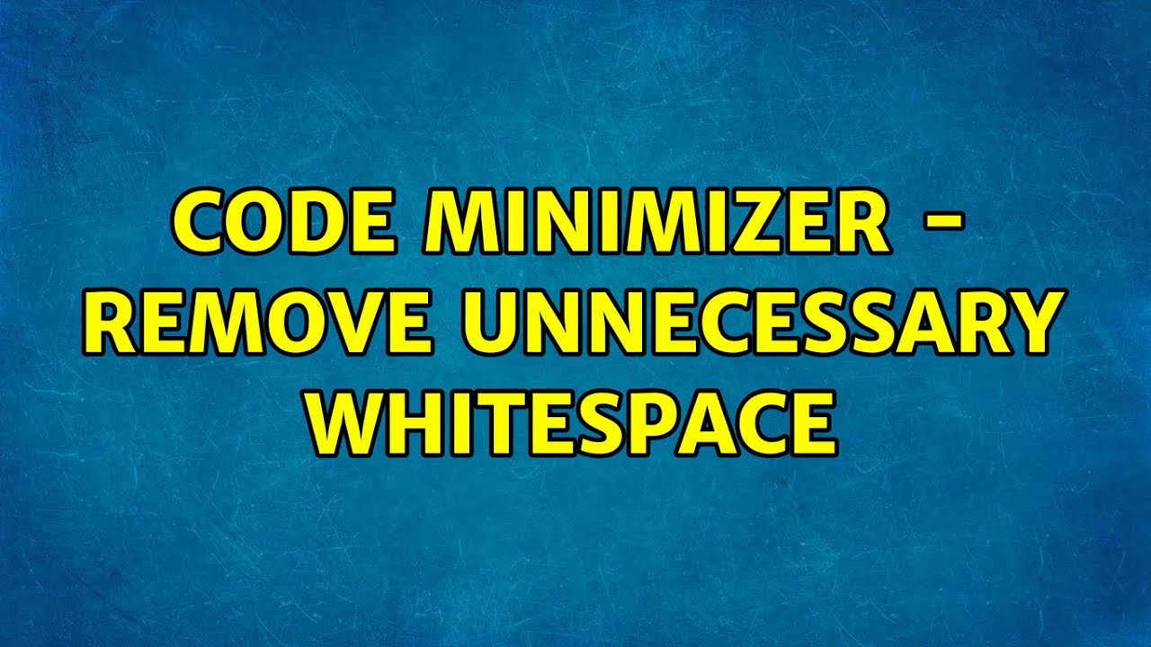 code-minimizer-remove-unnecessary-whitespace-2-solutions-youtube