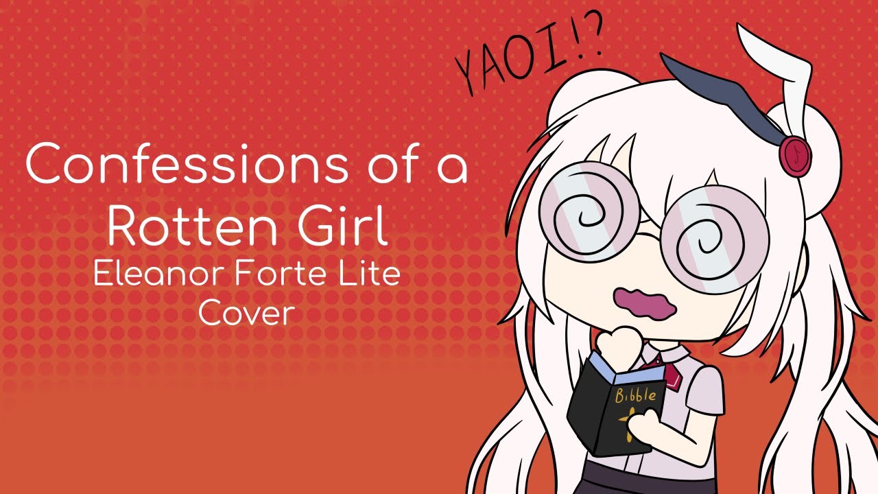 Confession of a Rotten Girl [Eleanor Forte Lite Cover] - YouTube