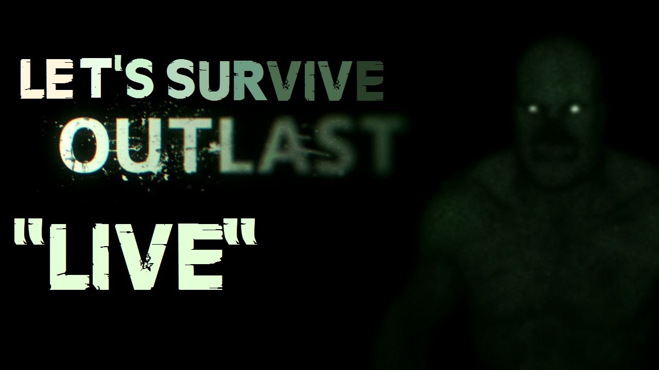 Outlast "Live" - YouTube