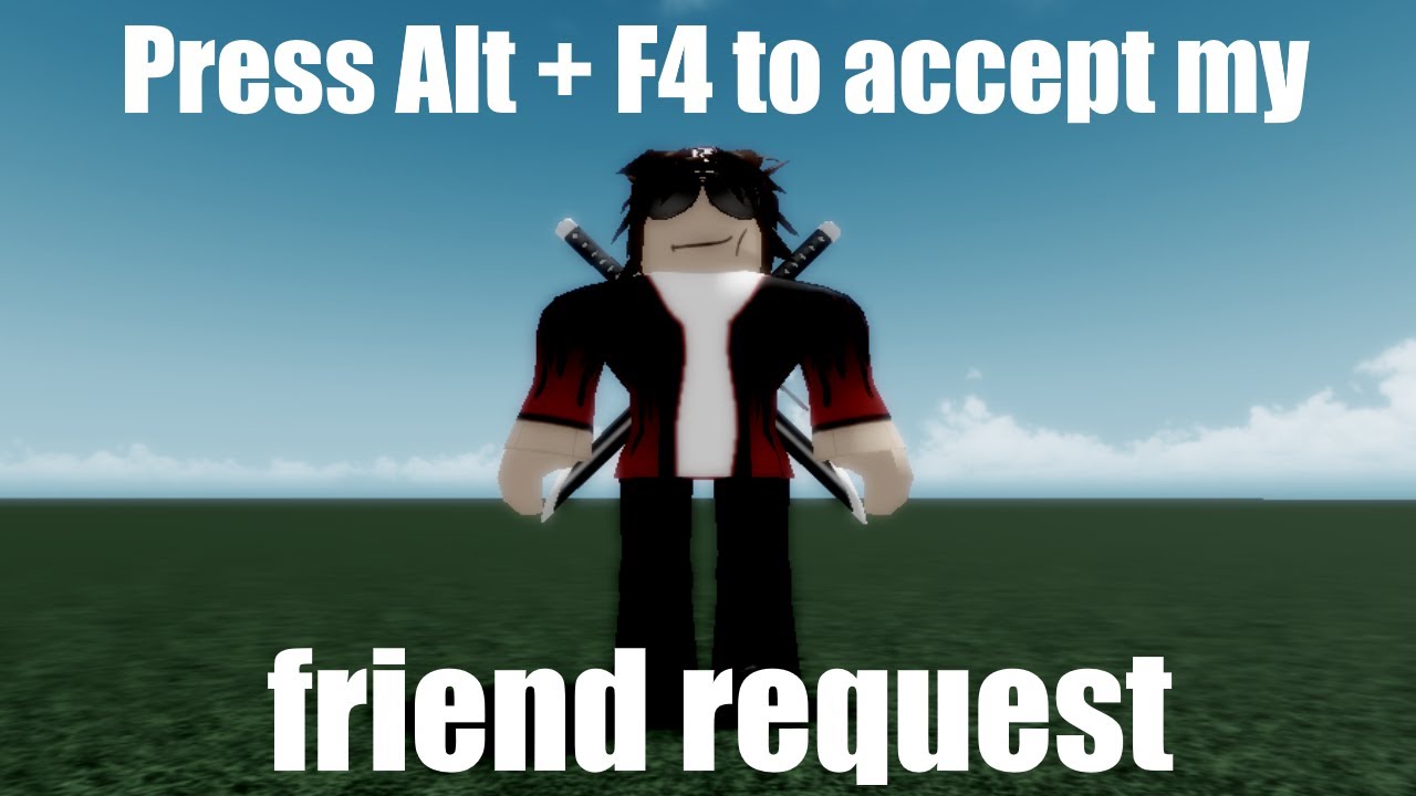 Press ALT+F4 to accept my friend request (Roblox) - YouTube
