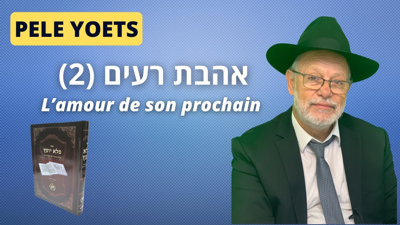Pélé Yoets : l'amour de son prochain - 2ème partie - Rav Eliaou ...
