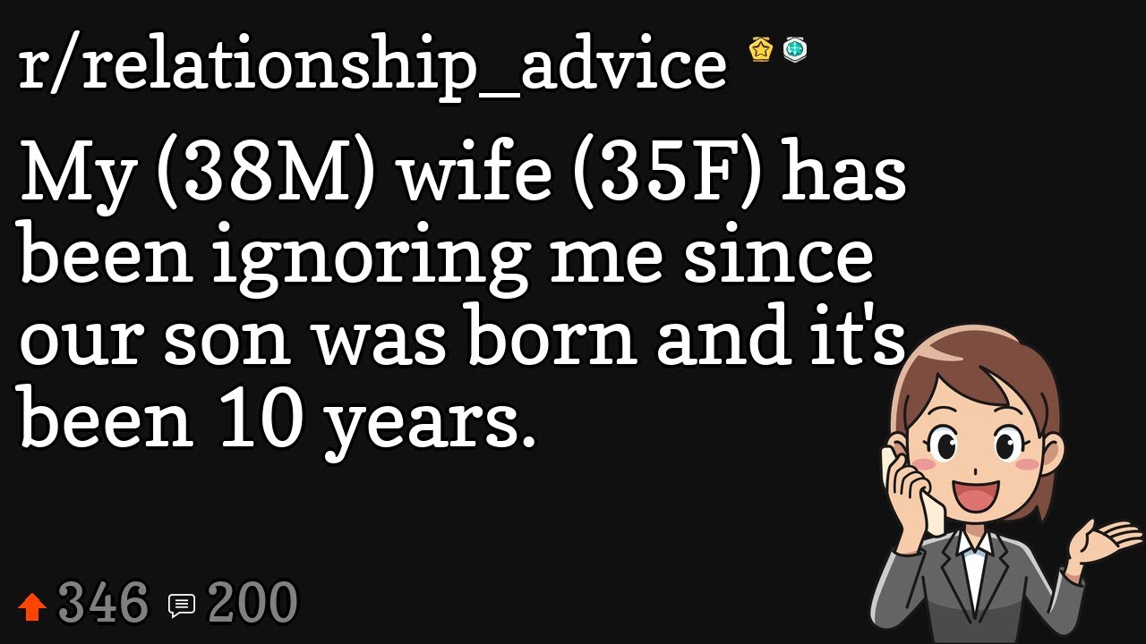 My (38M) wife (35F) has been ignoring me since our son was born and it ...