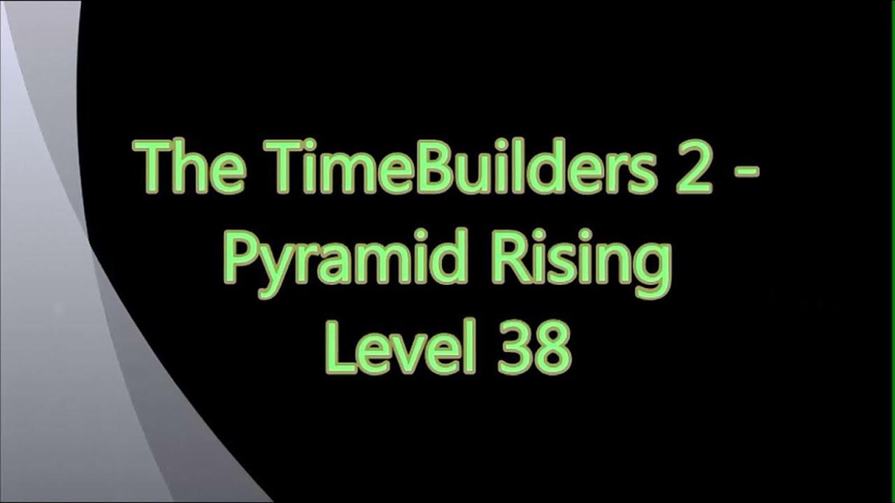 The TimeBuilders - Pyramid Rising 2 Level 38 - YouTube