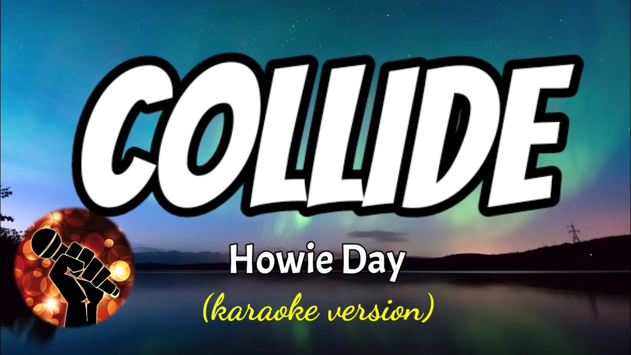 COLLIDE - HOWIE DAY (karaoke version) - YouTube